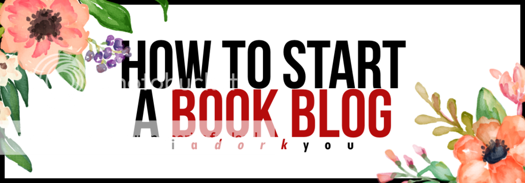 How To Start a Book Blog | A Quick Crash-Course – I Adork You